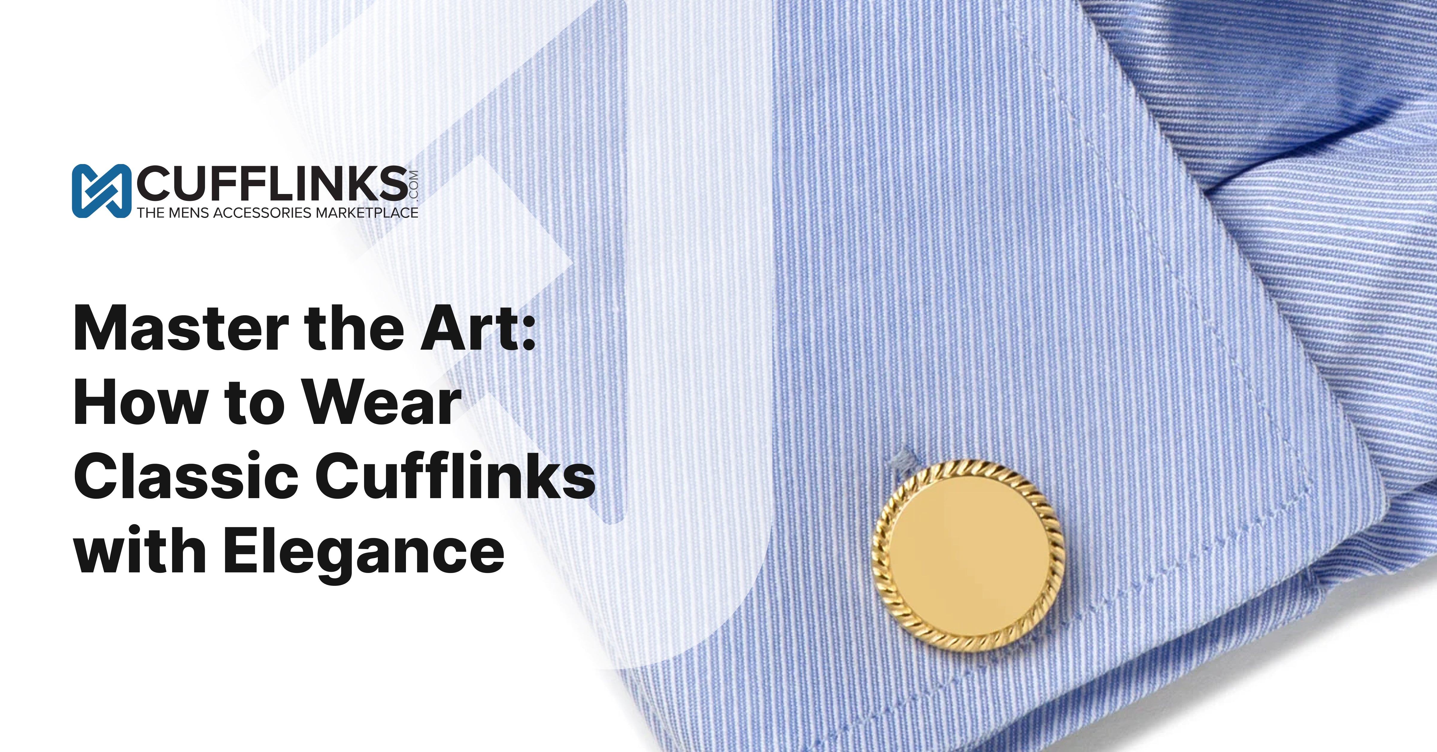 Master the Art: How to Wear Classic Cufflinks with Elegance – Cufflinks.com
